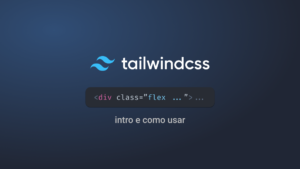 Introdução e como usar o Tailwind CSS - Daniel Castro